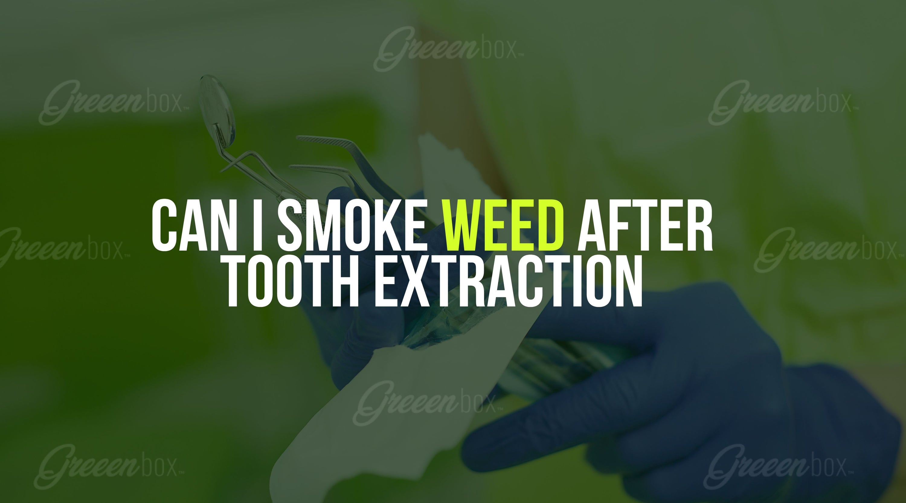 Can I Smoke Weed After Tooth Extraction? - Greeen Box