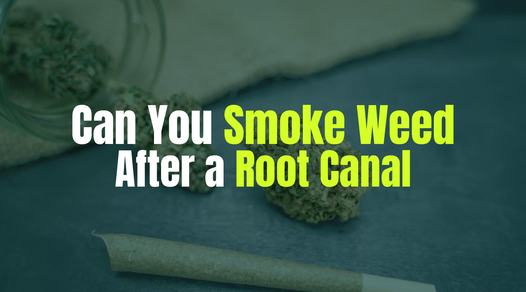 Can You Smoke Weed After a Root Canal? | Greeen Box