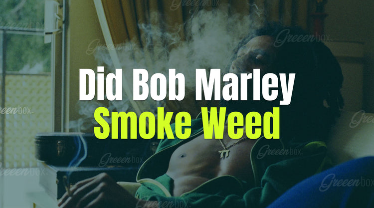 Did Bob Marley Smoke Weed? | Greeen Box