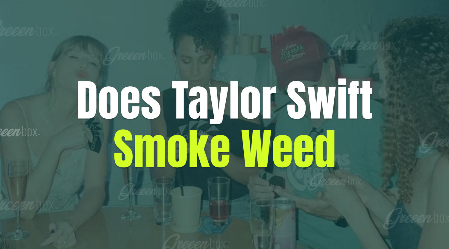 Does Taylor Swift Smoke Weed? - Greeen Box