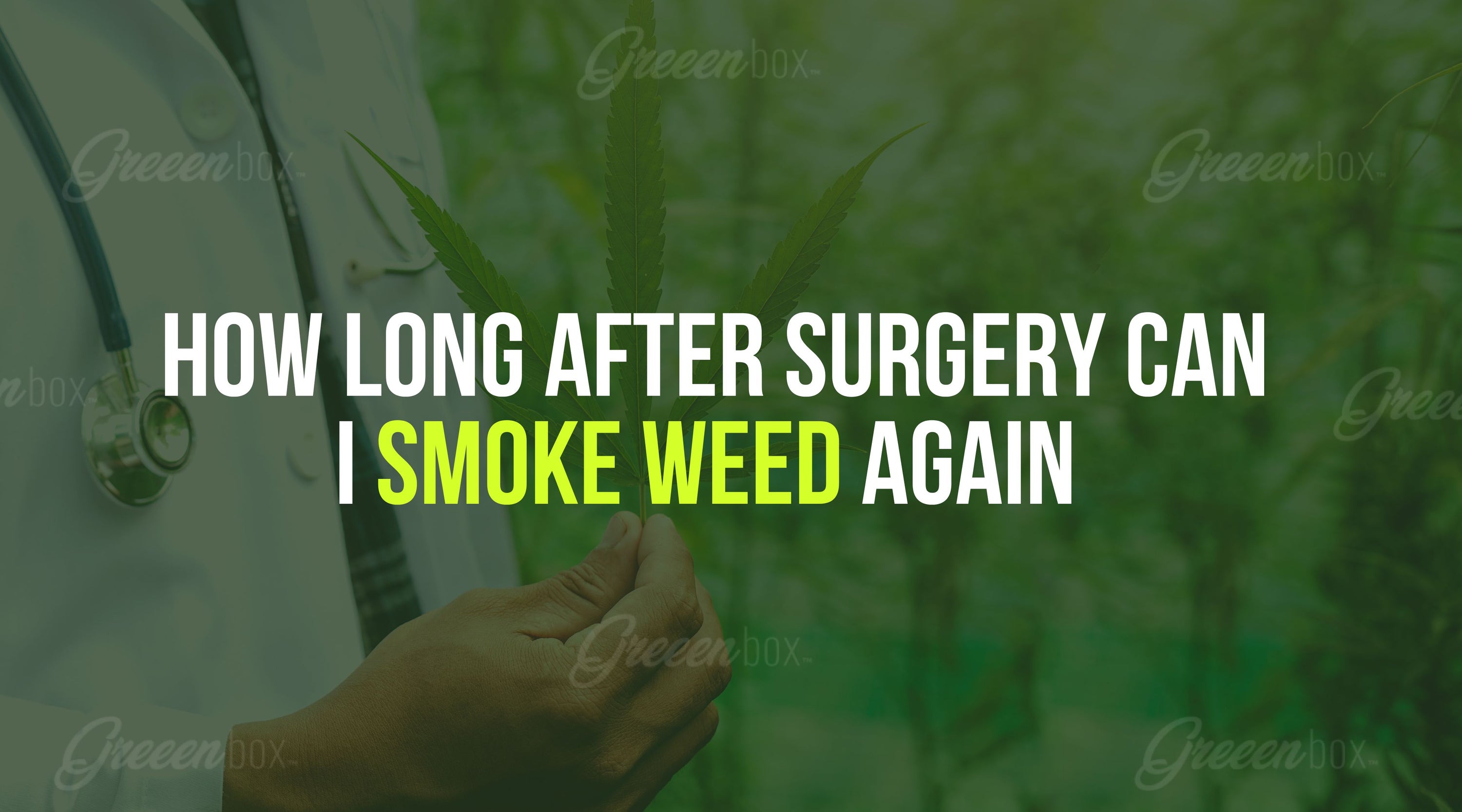 How Long After Surgery Can I Smoke Weed Again? - Greeen Box