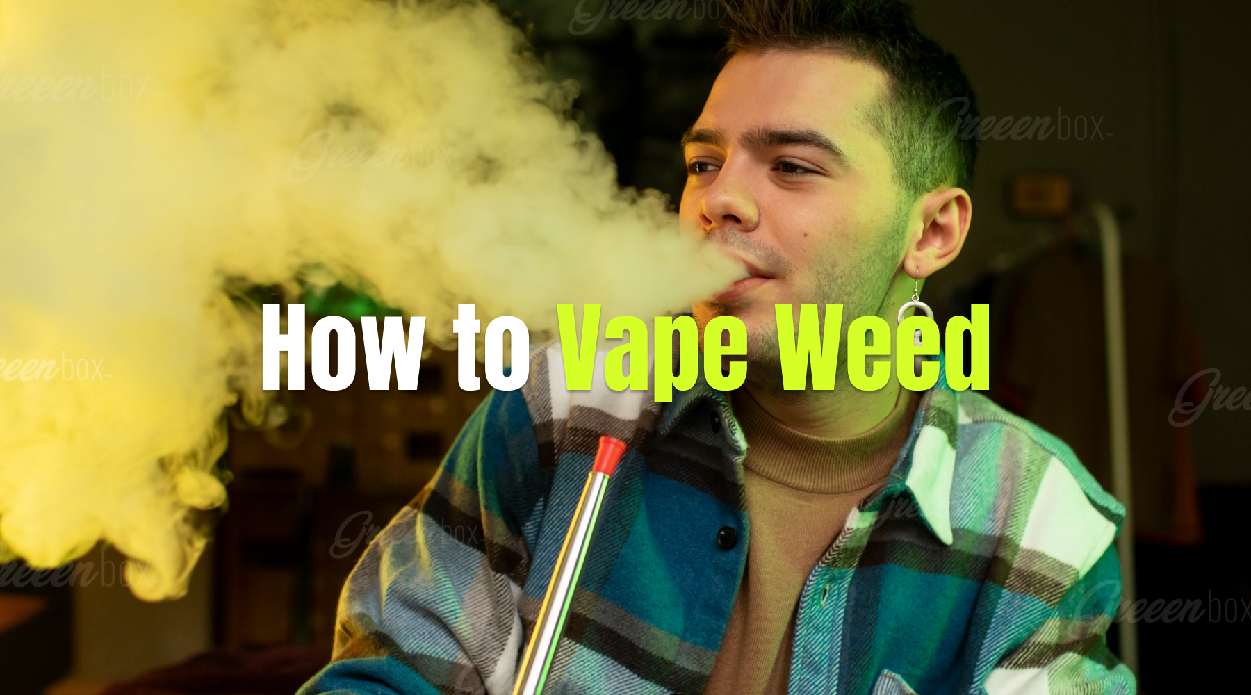 How To Vape Weed (Marijuana)? Guide to Vaporizing Cannabis – Greeen Box
