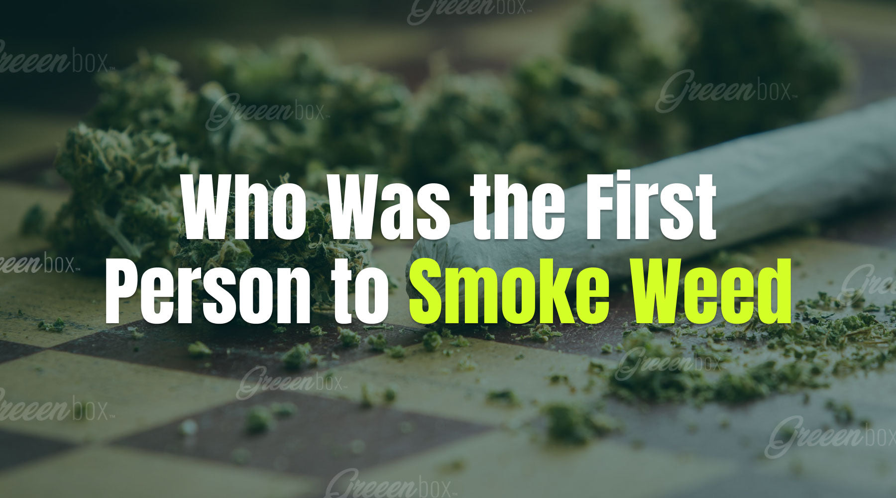 Who Was the First Person to Smoke Weed? | Greeen Box